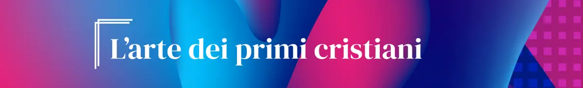 L’arte dei primi cristiani. La lezione digitale
