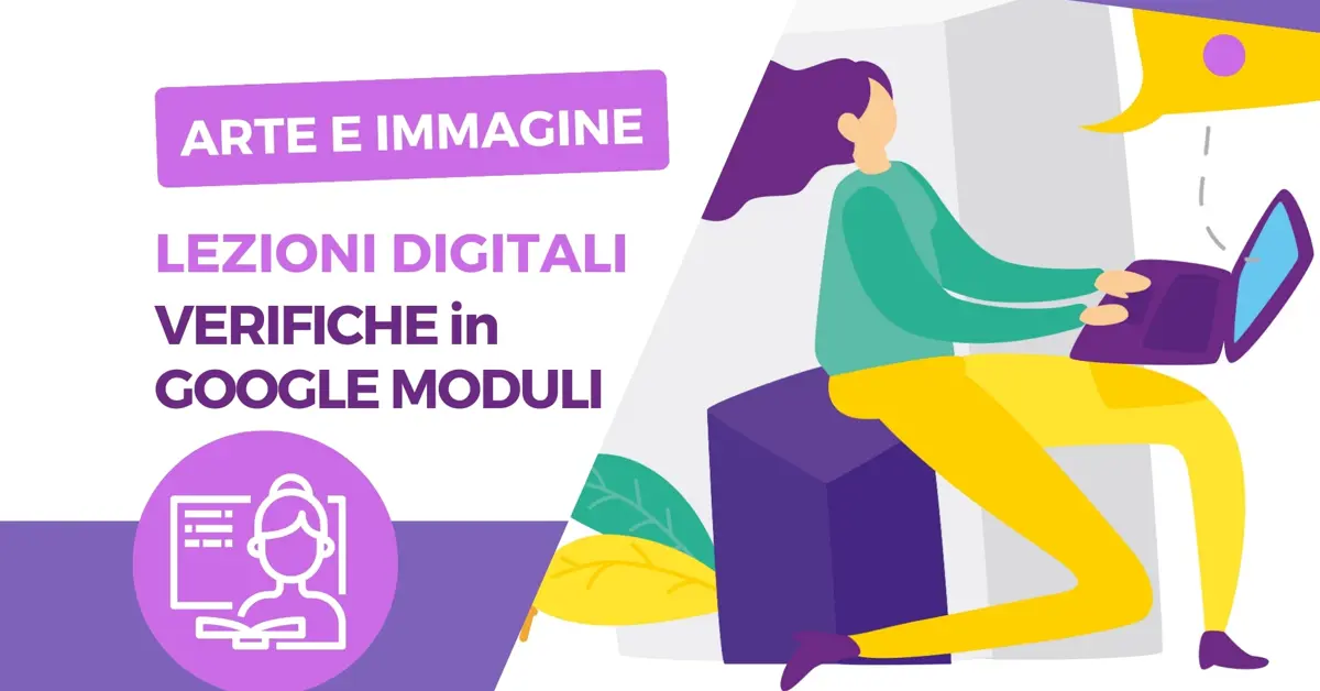 Arte e immagine: lezioni digitali e verifiche in Google Moduli